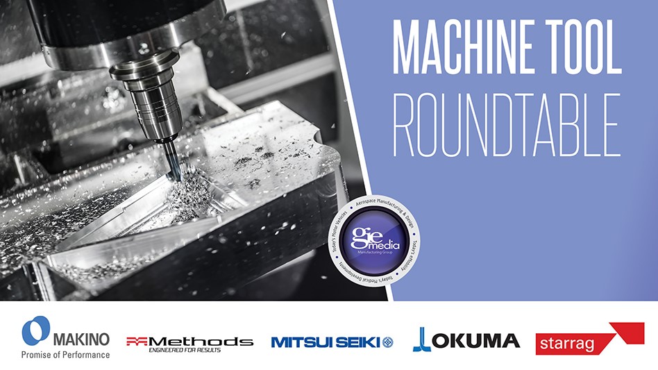 Machine Tool Roundtable - Aerospace Manufacturing and Design