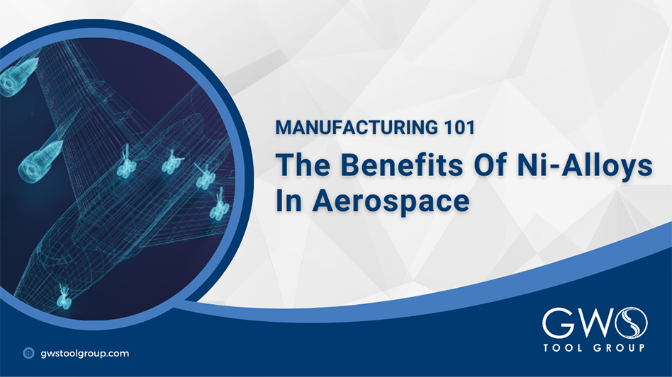 MANUFACTURING 101 - The Benefits of Ni-Alloys in Aerospace - Aerospace ...